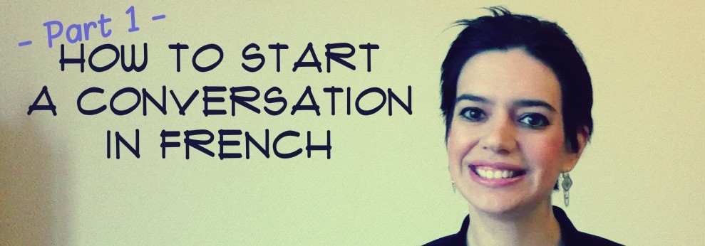 How to start a conversation in French (part 1) - Comme une Française