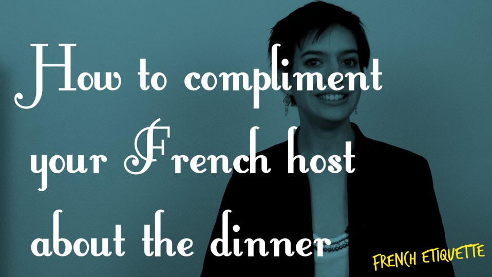 How to compliment your French host about the dinner - Comme une Française