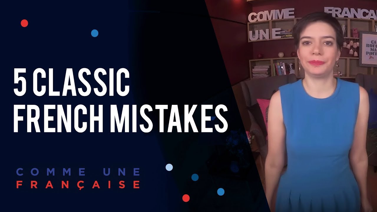 Learn French: 5 Classic French Mistakes - Comme une Française