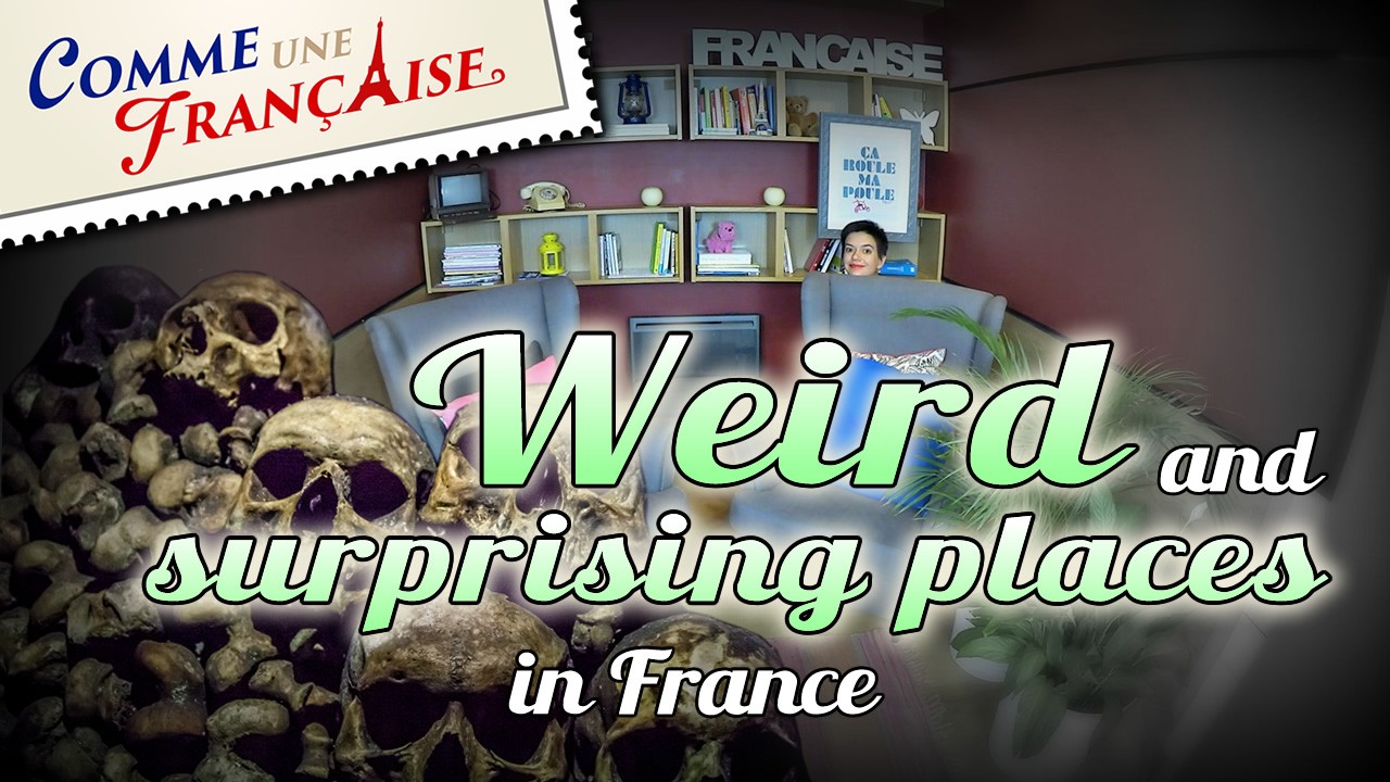 Weird and Surprising Places in France - Comme une Française