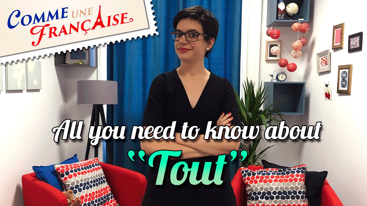"All" You Need to Know about “Tout” and Tous, Toute, Toutes - Comme une ...