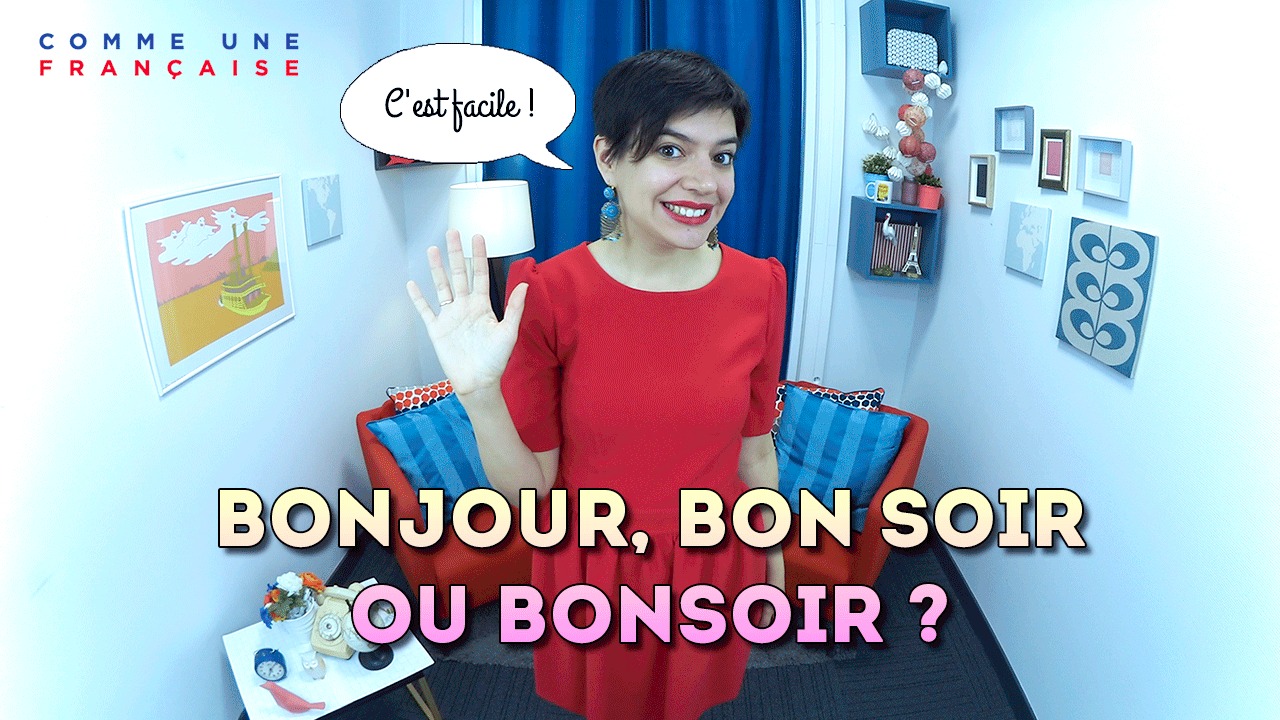 Bonjour, Bon Soir Ou Bonsoir ? - Comme une Française