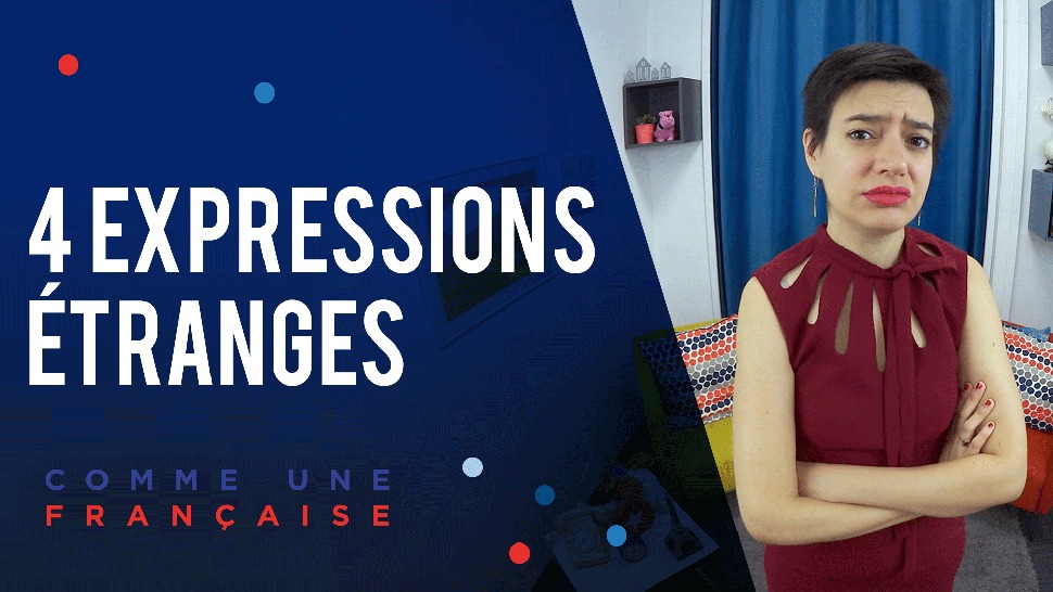 4 Expressions Françaises Étranges - Comme une Française